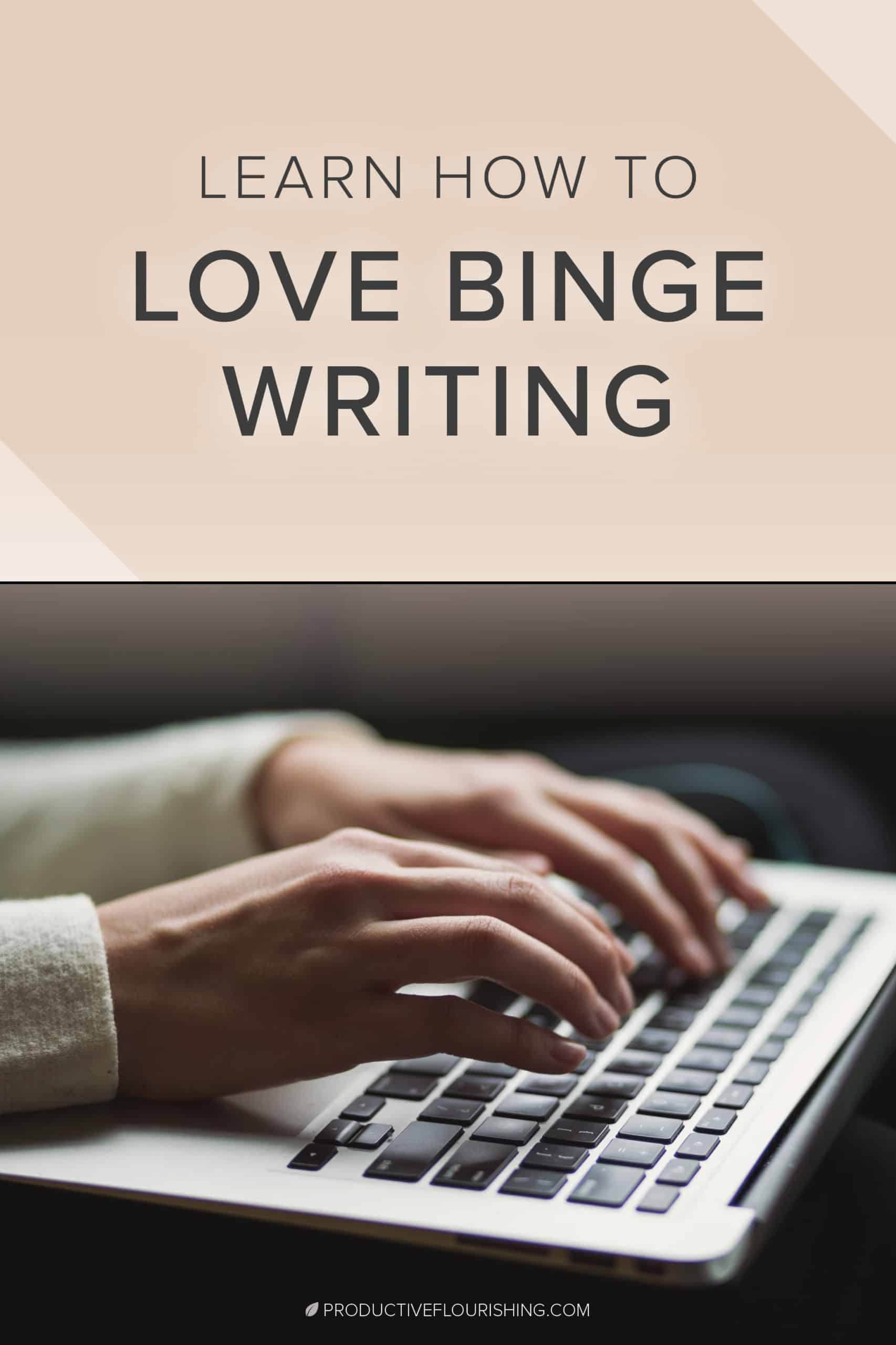 How I Learned to Love Binge-Writing (and How it Could Work for You Too)