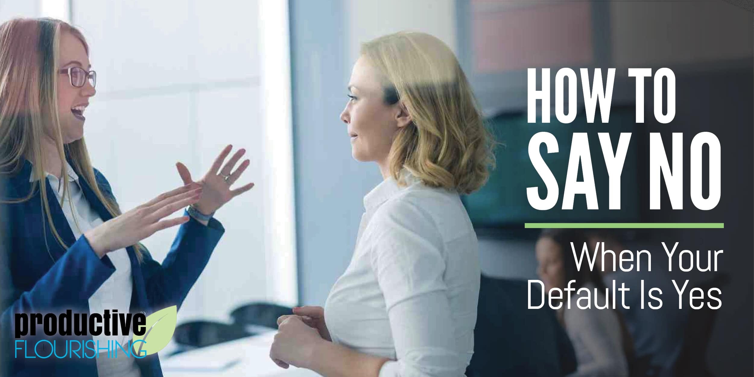 How to Say No When Your Default Is Yes - by Charlie Gilkey