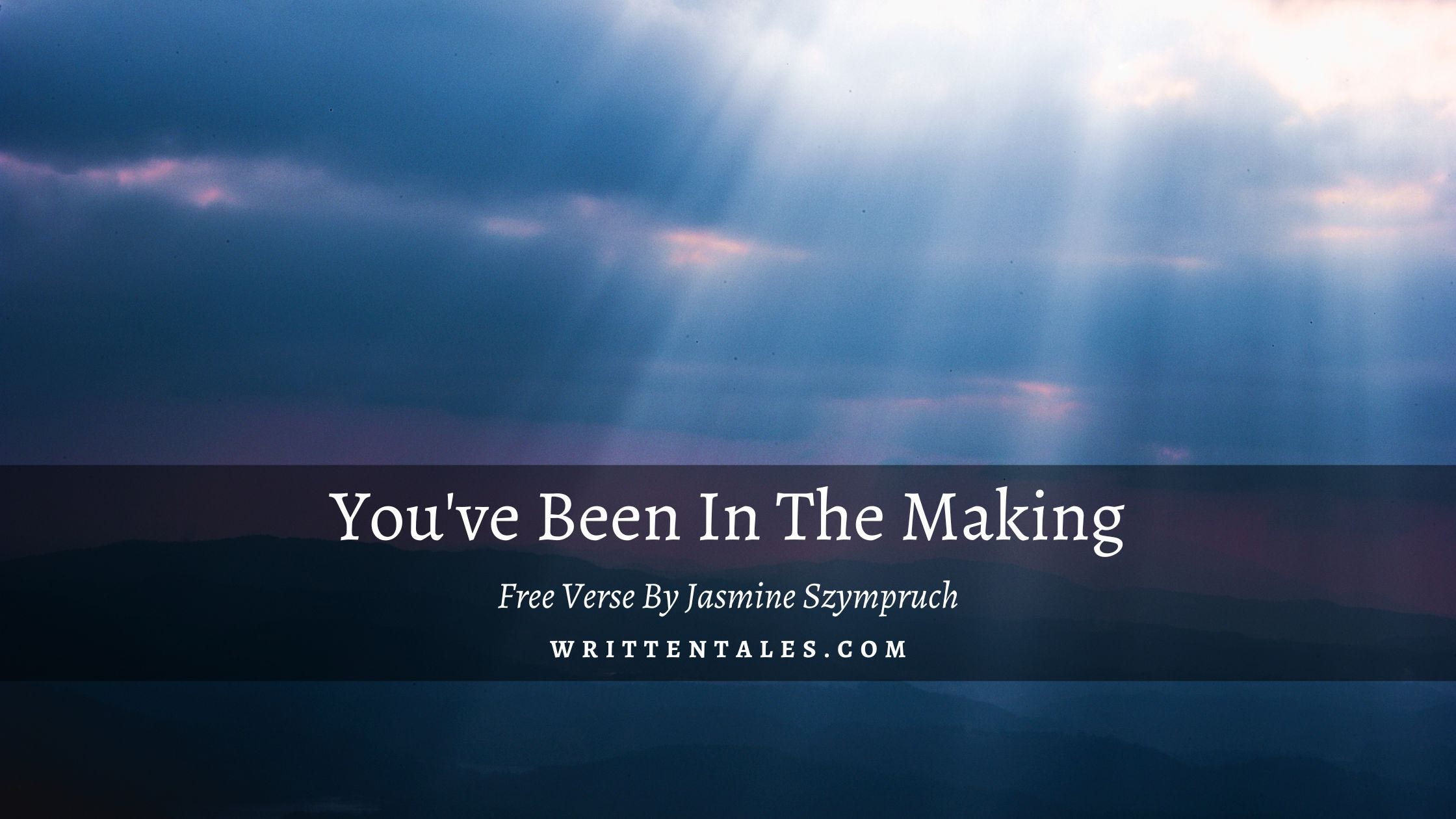 You've Been In The Making - Written Tales Magazine