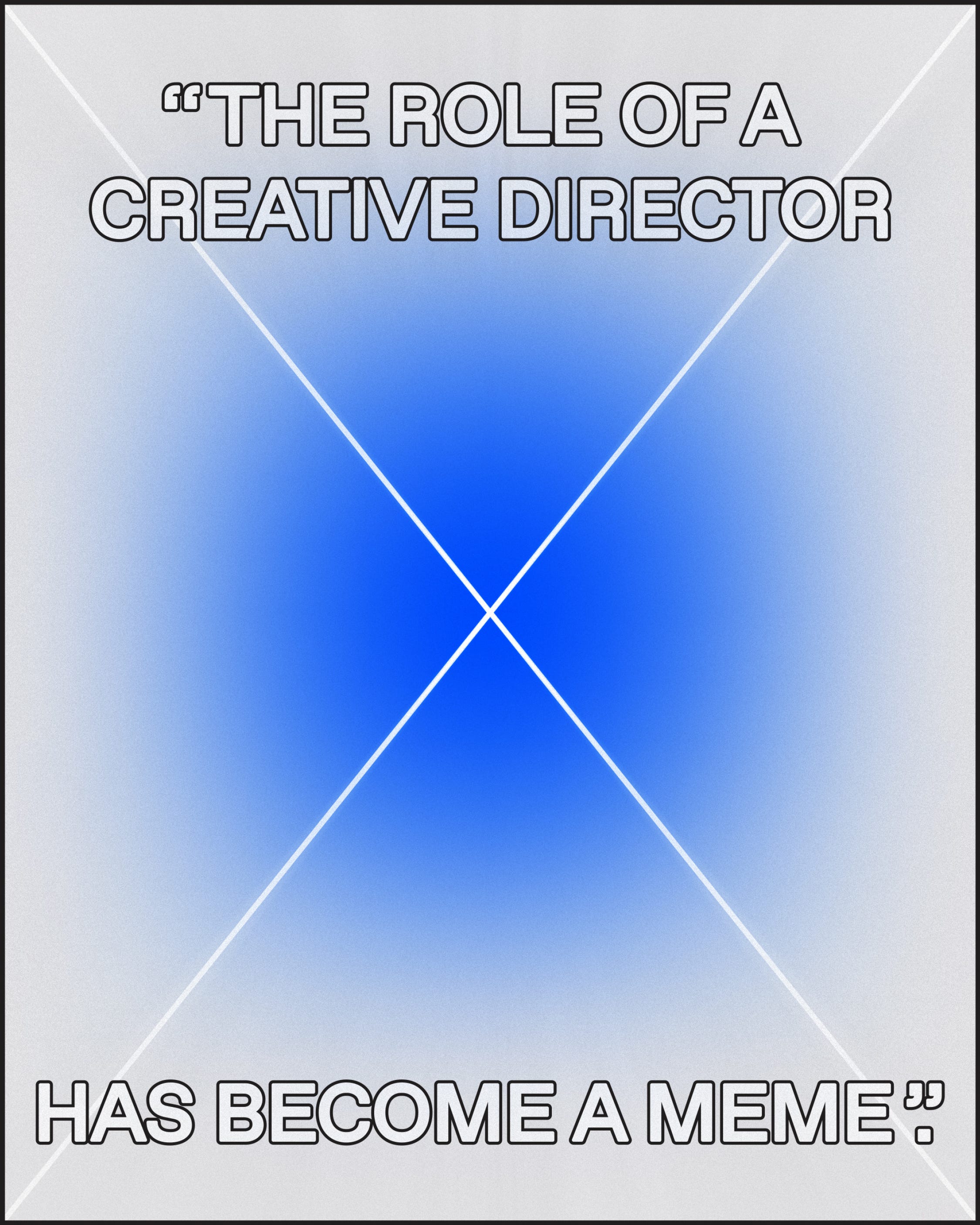 What’s a Creative Director for, Anyway? - by Ana Andjelic