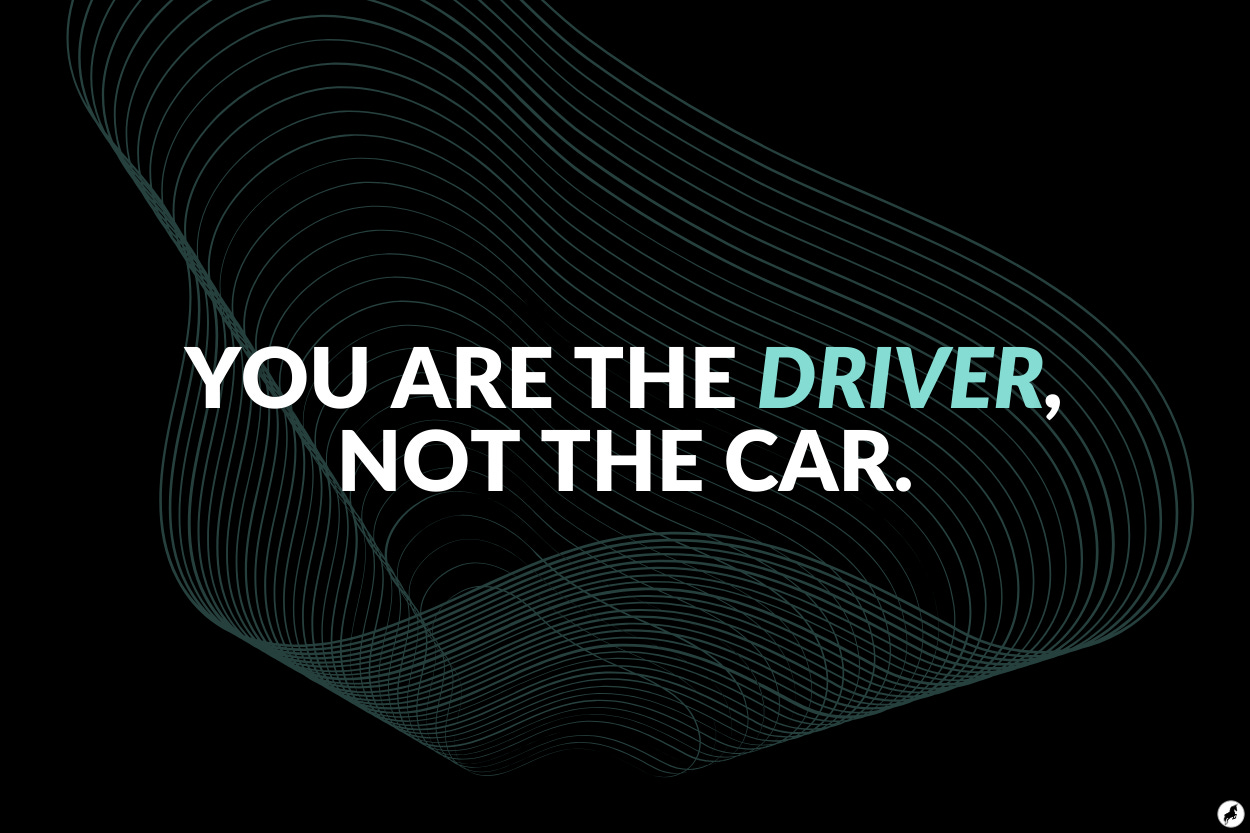 You are the Driver, Not the Car - by Dr. Julie Gurner