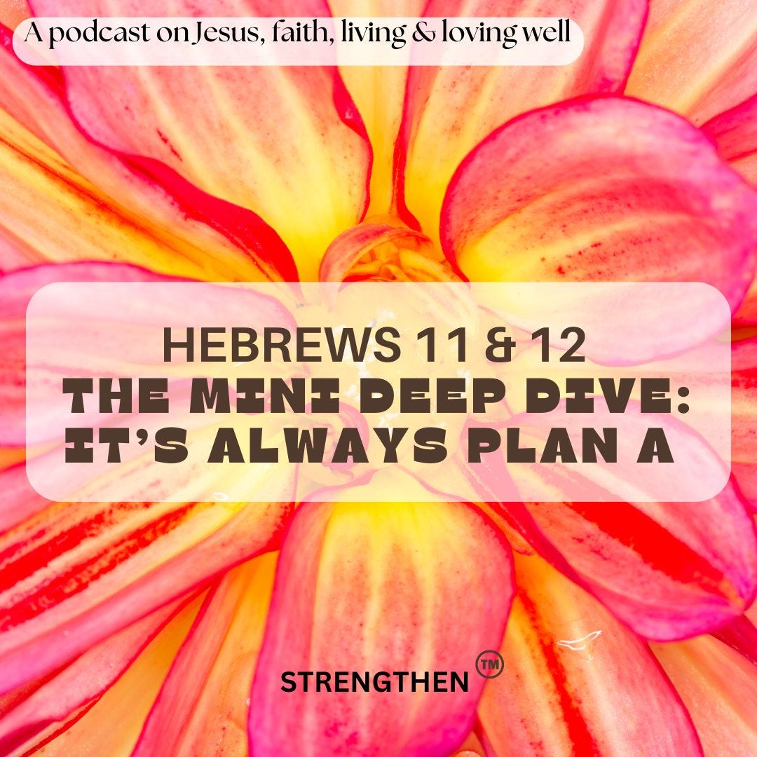 Mini Deep Dive Hebrews 11 & 12: It's Always Plan A