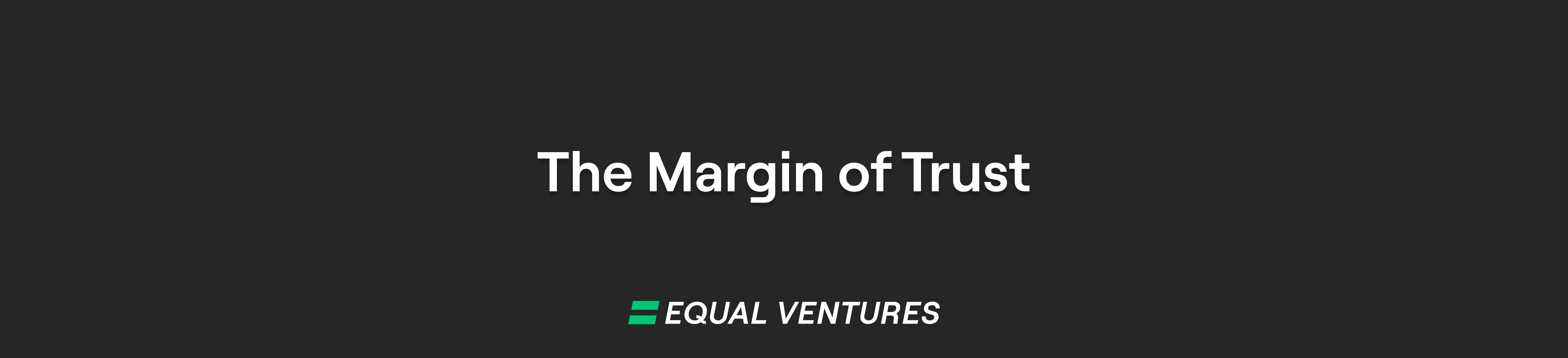 The Margin of Trust - by Rick Zullo - Equal Ventures
