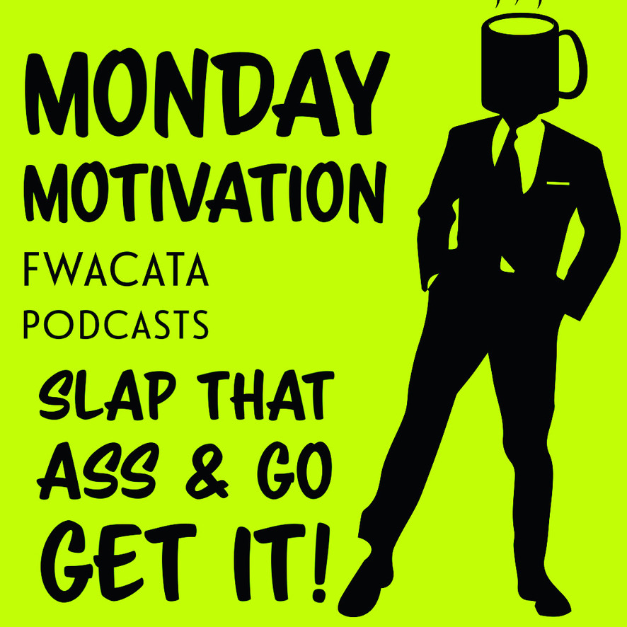 MONDAY MOTIVATION: SLAP THAT ASS AND GO GET IT!