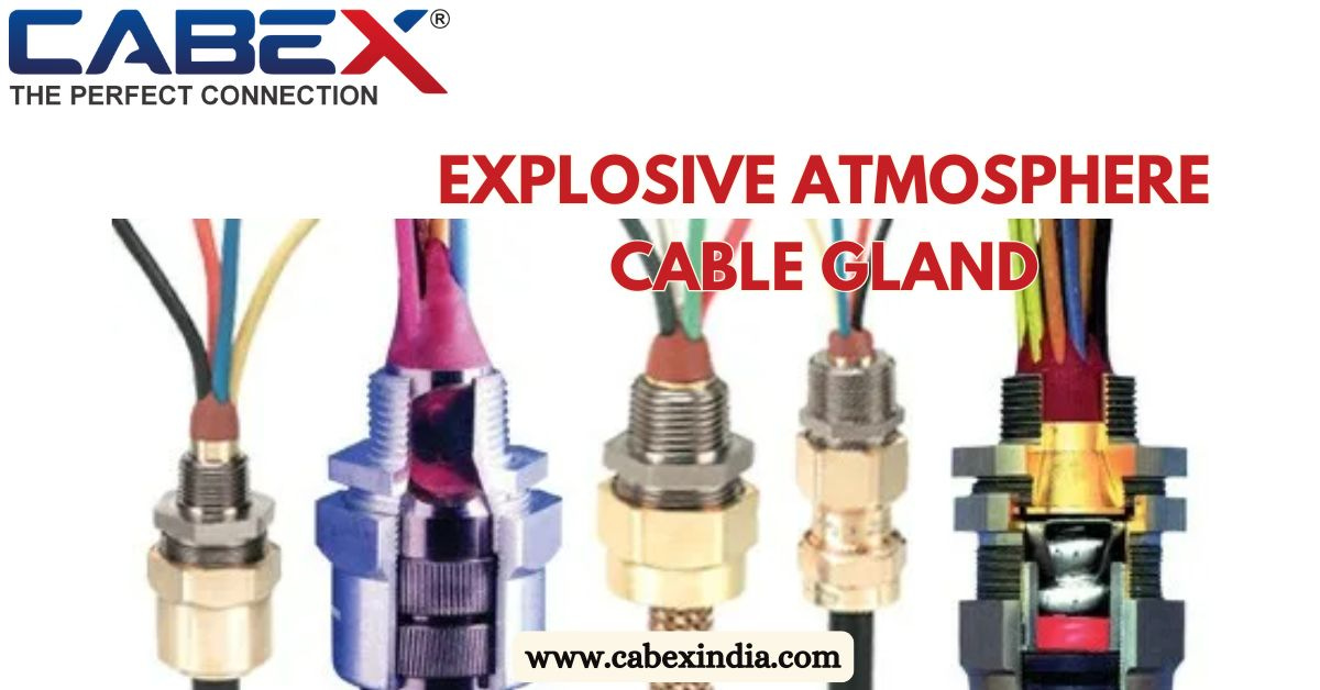 Explosive Atmosphere Cable Gland: Ensuring Safety in Hazardous Environments
