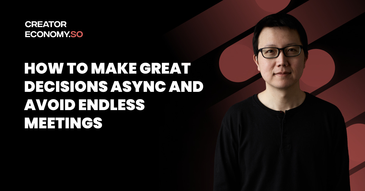 How to Make Great Decisions Async and Avoid Endless Meetings