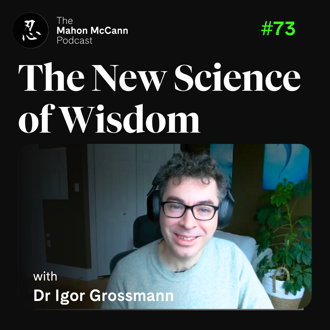 #73 - Dr Igor Grossmann - The New Science of Wisdom