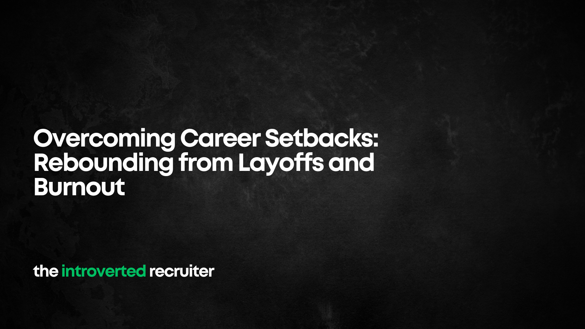 Overcoming Career Setbacks: Rebounding from Layoffs and Burnout
