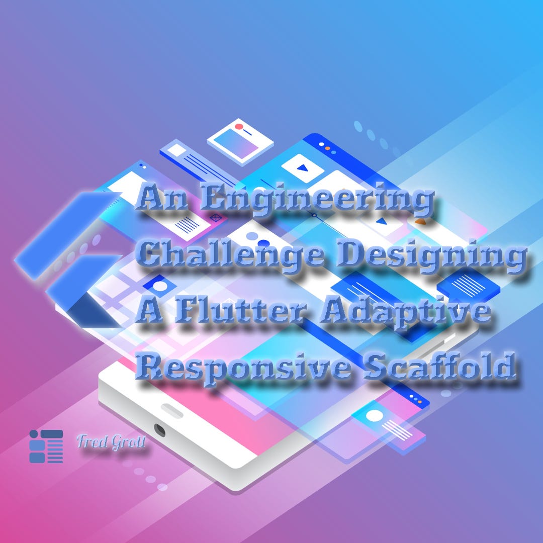 An Engineering Challenge Designing A Flutter Adaptive Responsive Scaffold