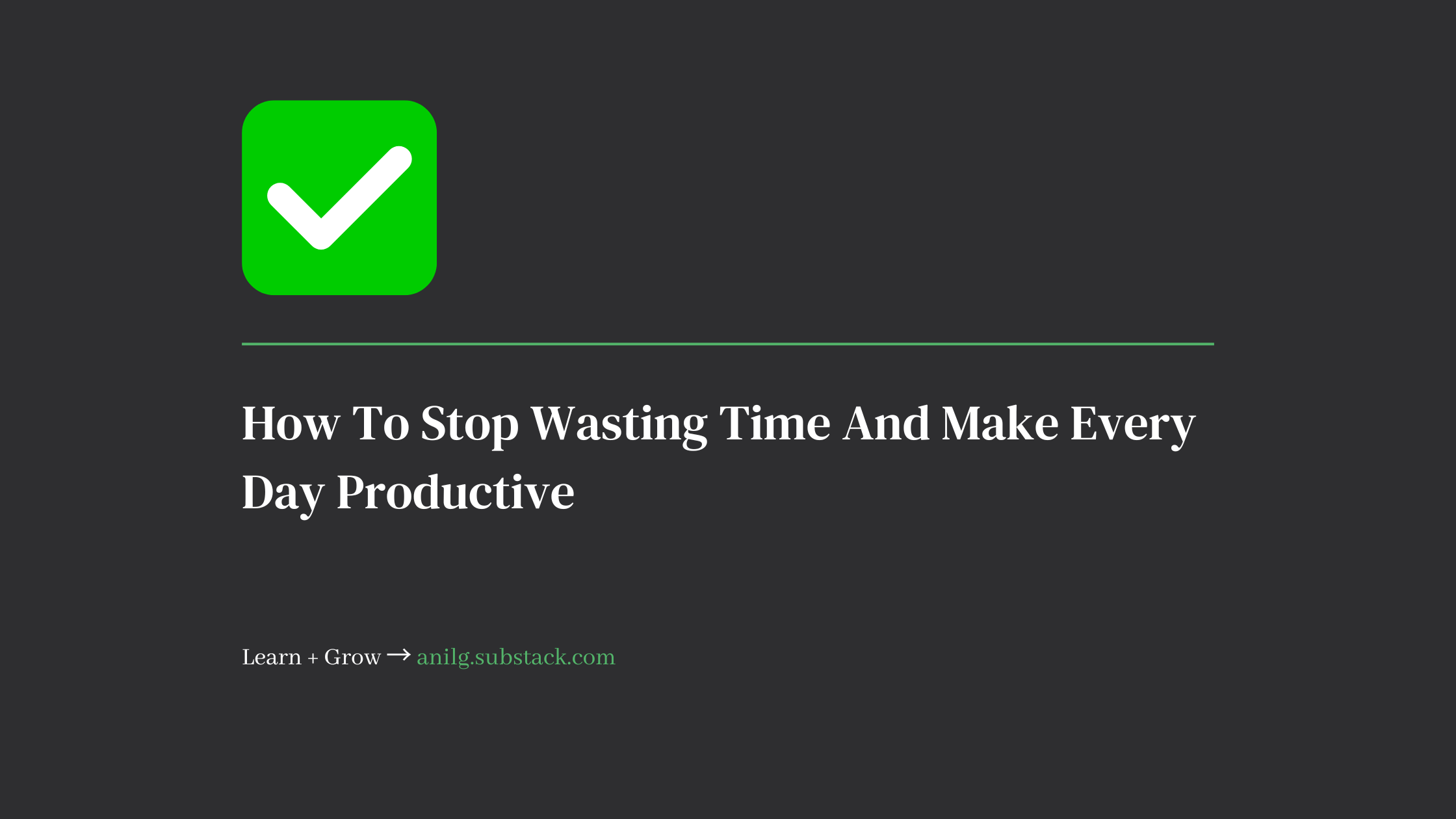 How To Stop Wasting Time And Make Every Day Productive