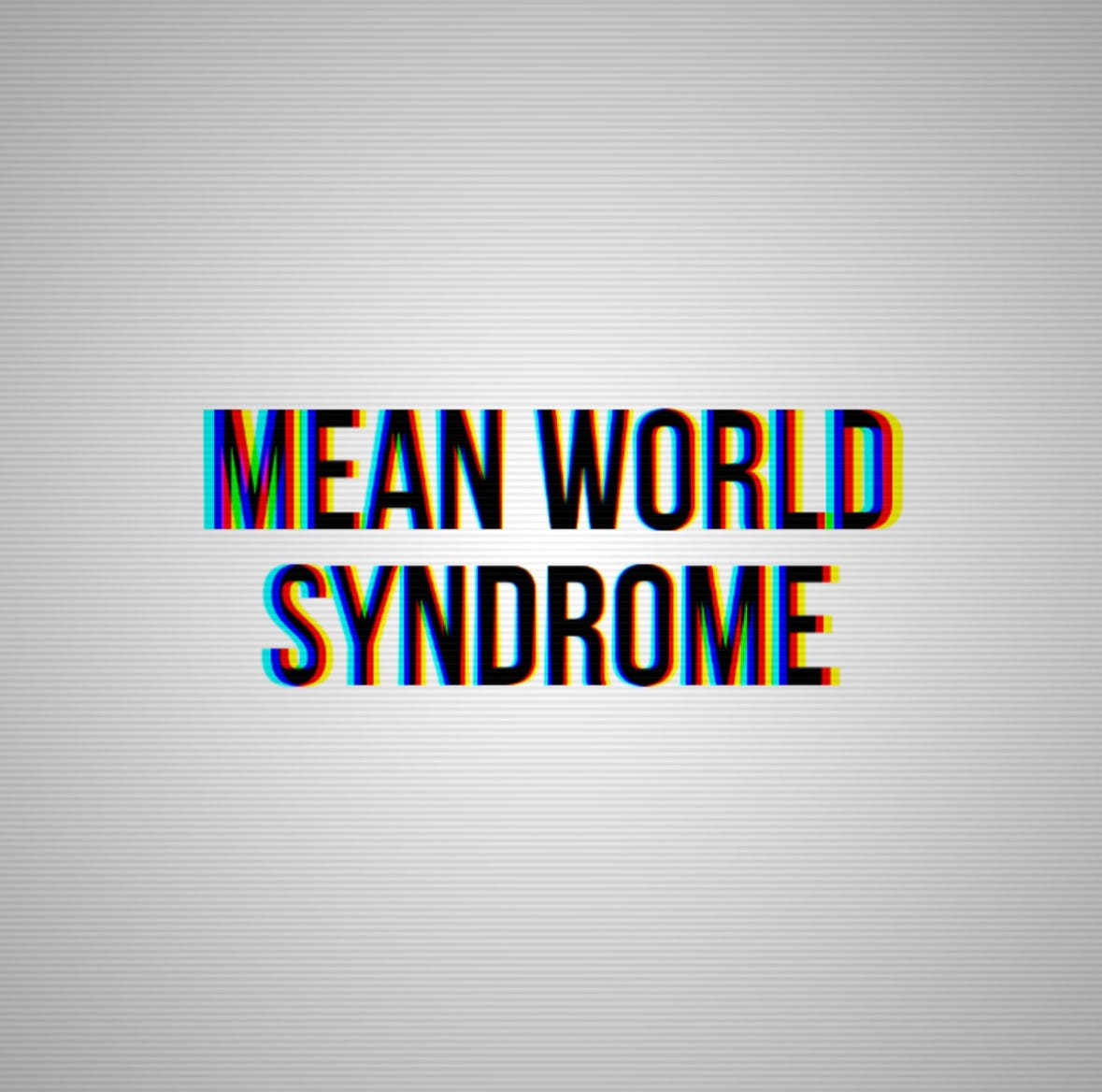 Our Debut Album 'Mean World Syndrome' coming soon