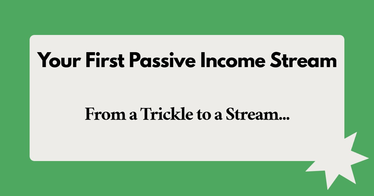 Your 1st Passive Income Stream