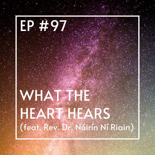 #97 What the Heart Hears (with Rev. Dr. Nóirín Ní Riain)