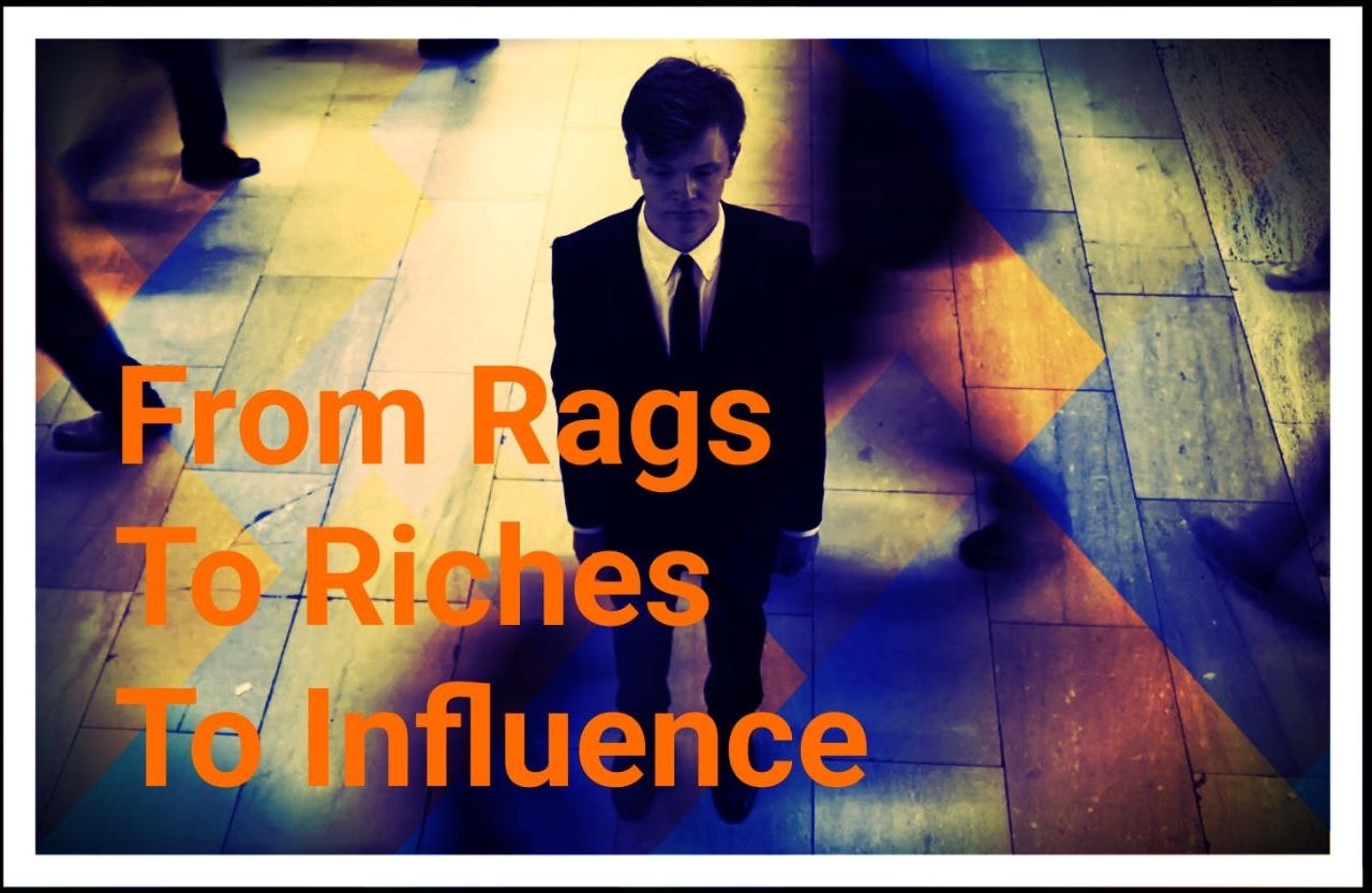 From Rags To Riches To Influence