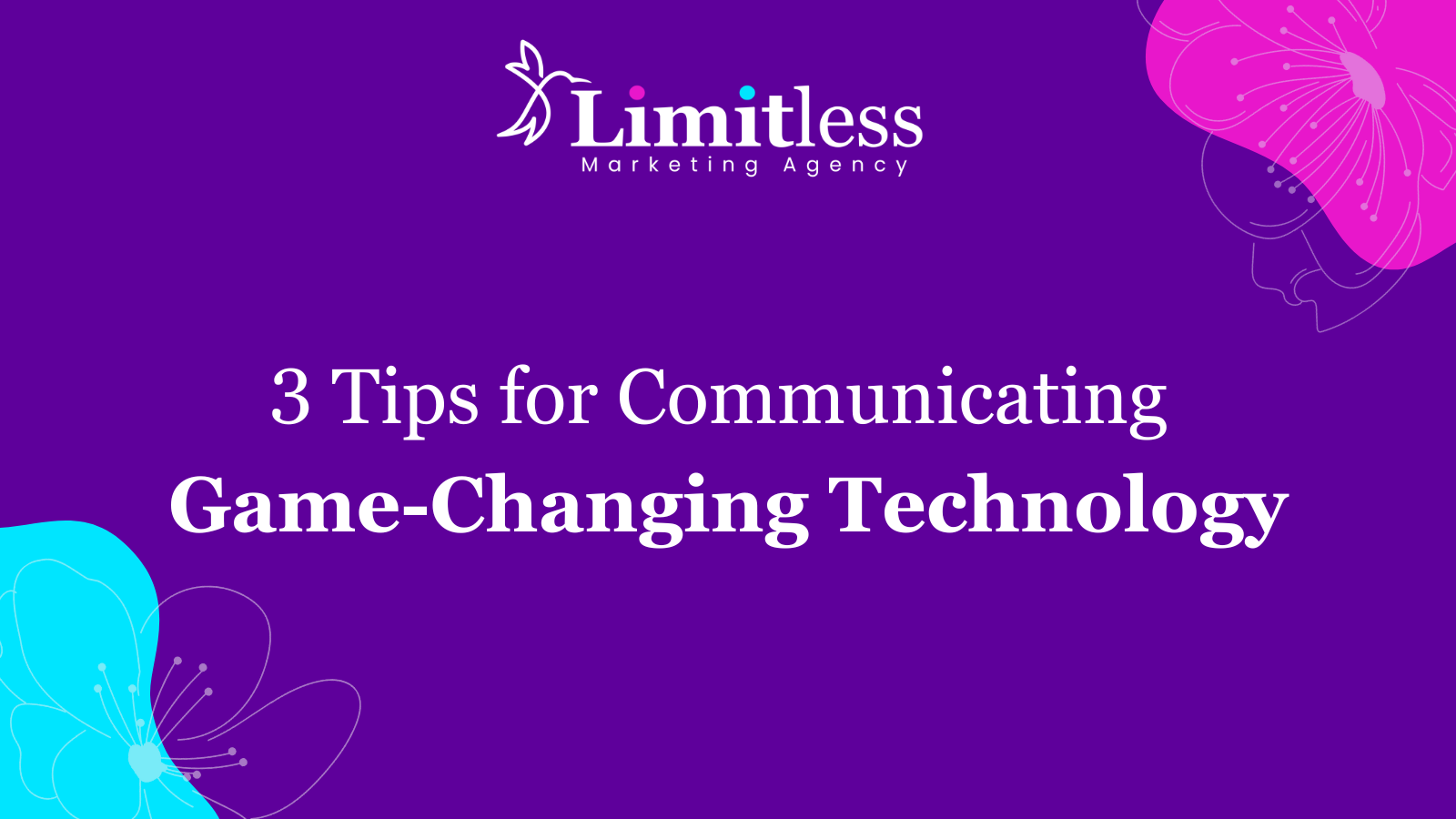 3 Tips for Communicating Game-Changing Technology