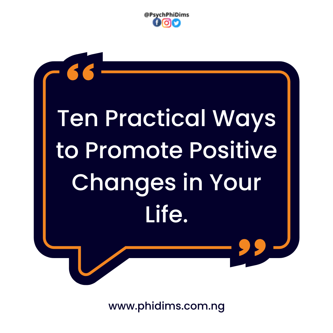 Ten Practical Ways to Promote Positive Changes in Your Life.