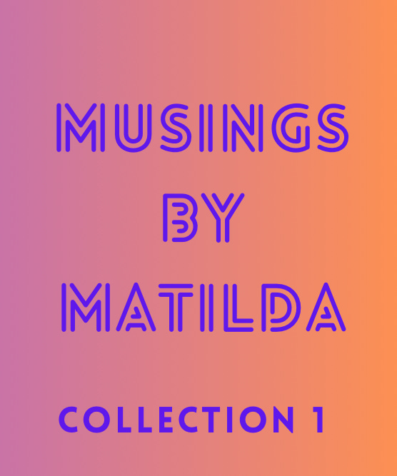 Musings by Matilda- Collection 1 - by Matilda Mubiru