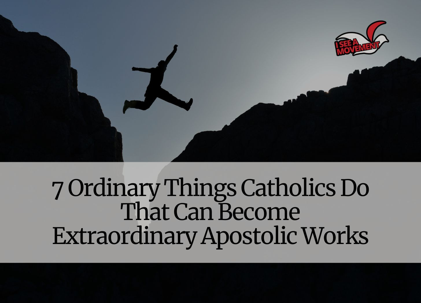 7 Ordinary Things Catholics Do That Can Become Extraordinary Apostolic ...