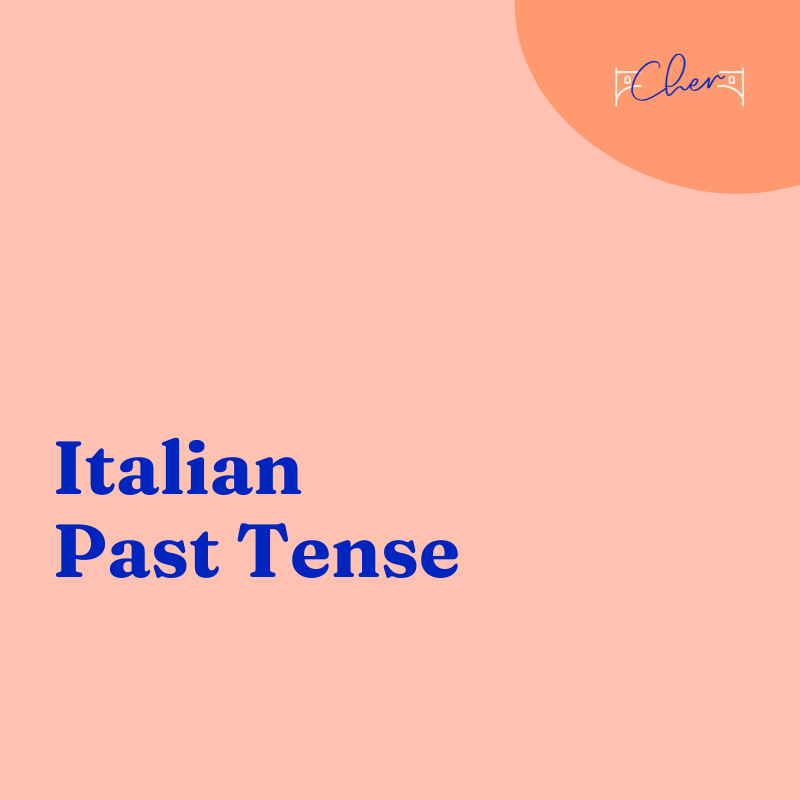 Italian Past Tense - by Cher Hale - Italian with Cher