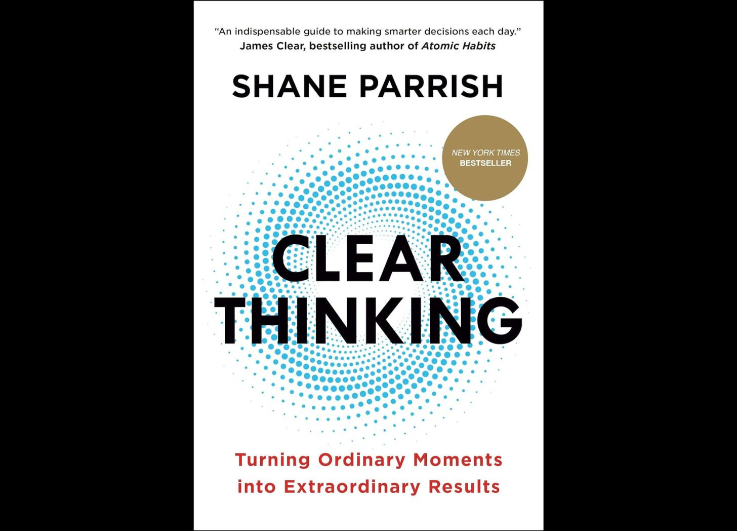 Book Byte #148 "Clear Thinking" by Shane Parrish