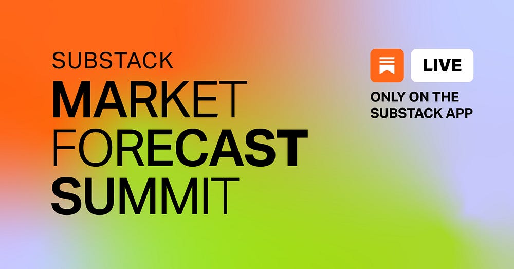 The Substack Market Forecast Summit