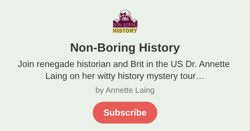 Non-Boring History | Annette Laing | Substack