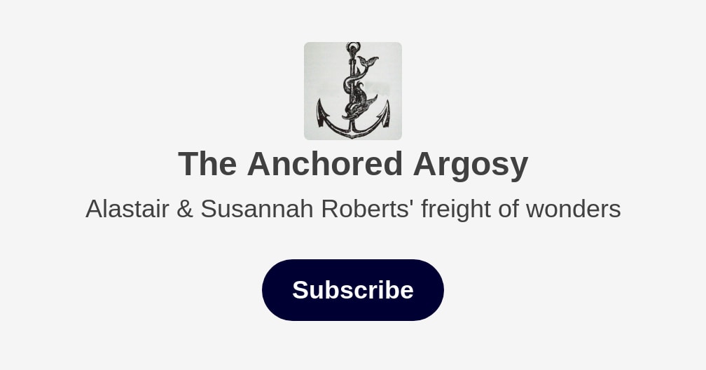 The Anchored Argosy | Susannah Black Roberts | Substack
