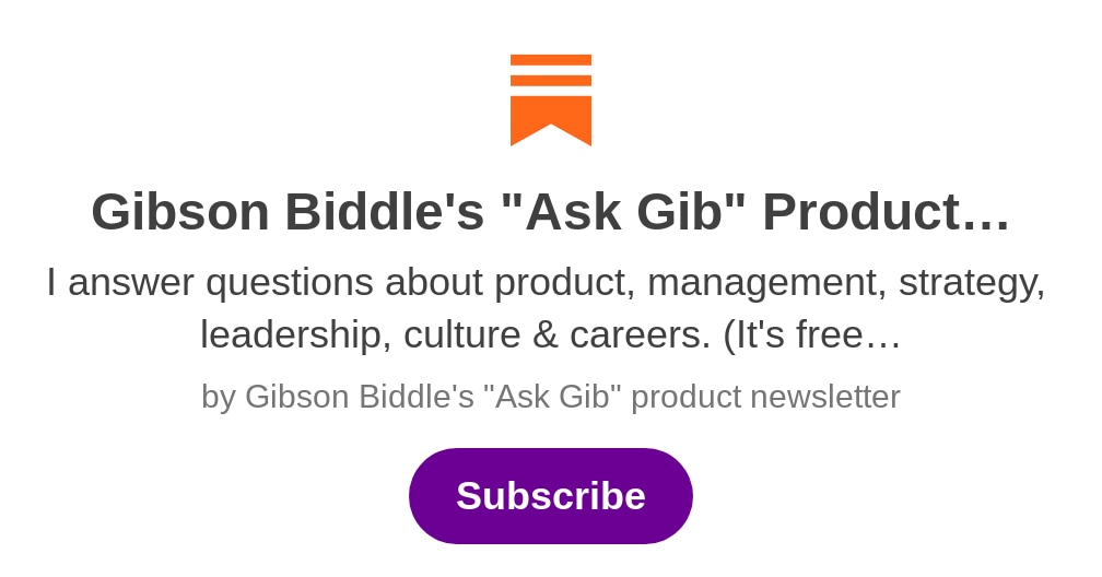 Gibson Biddle's "Ask Gib" Product Newsletter | Substack