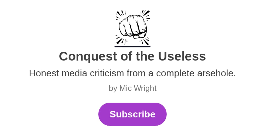 Conquest of the Useless | Mic Wright | Substack