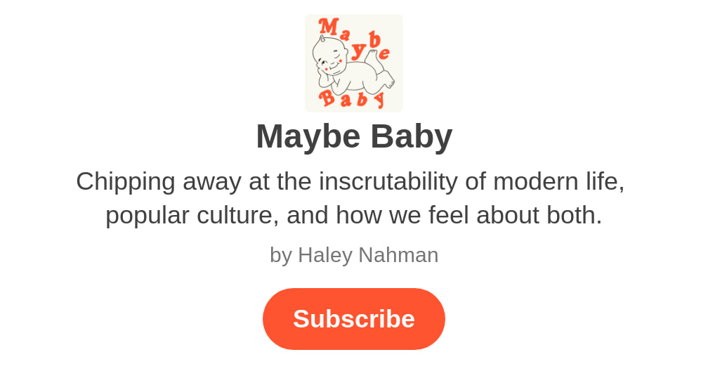 Maybe Baby | Haley Nahman | Substack