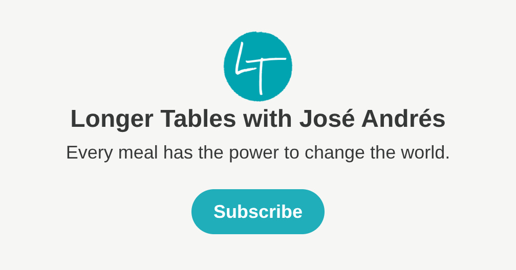 Longer Tables with José Andrés | Substack