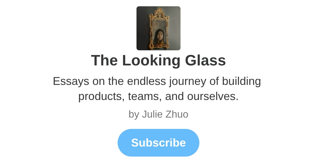 The Looking Glass | Julie Zhuo | Substack