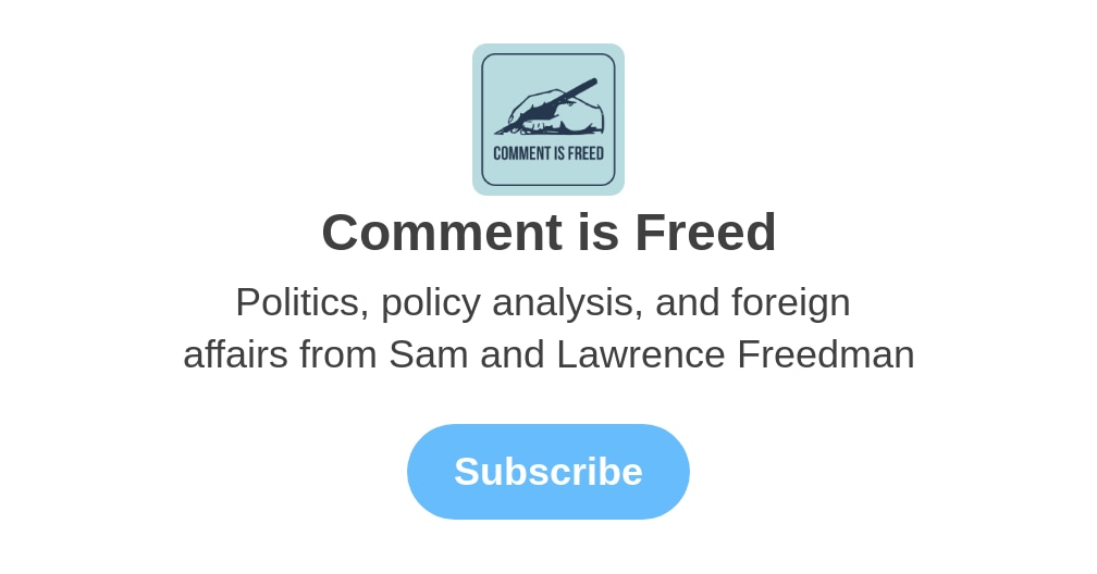 Comment is Freed | Sam Freedman | Substack