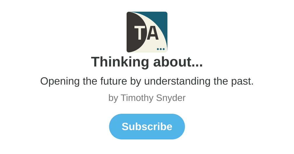 Thinking about... | Timothy Snyder | Substack