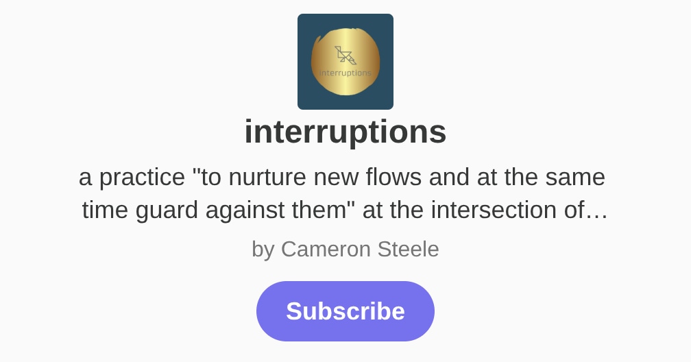 interruptions | Cameron | Substack