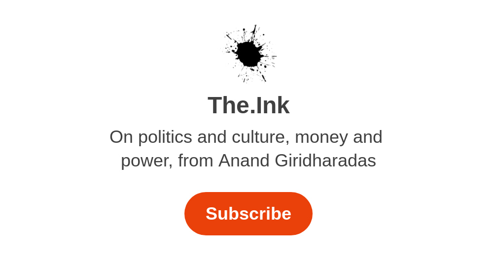 The.Ink | Anand Giridharadas | Substack