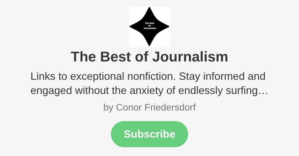 The Best of Journalism | Conor Friedersdorf | Substack