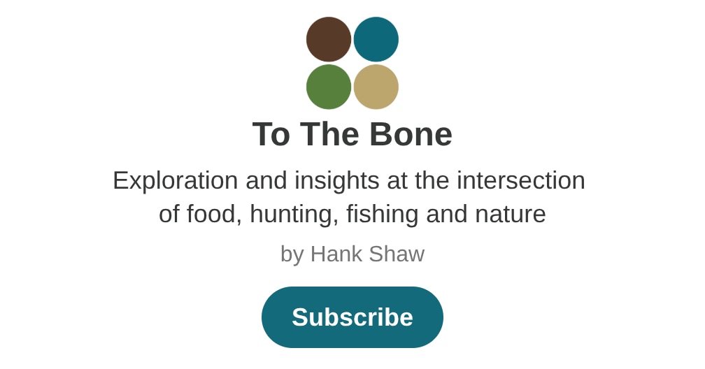 To The Bone | Hank Shaw | Substack