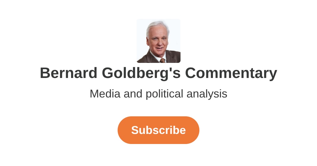 Bernard Goldberg's Commentary | Substack