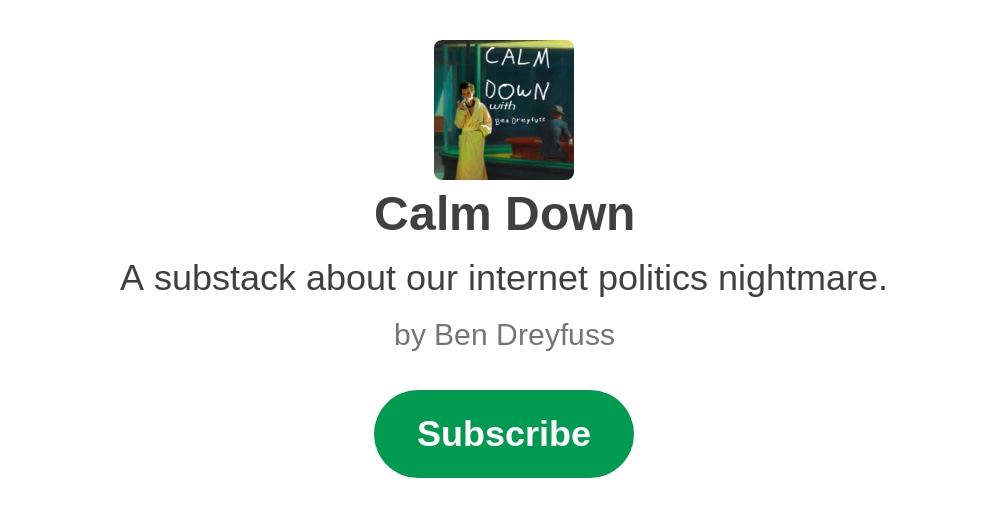 Calm Down | Ben Dreyfuss | Substack