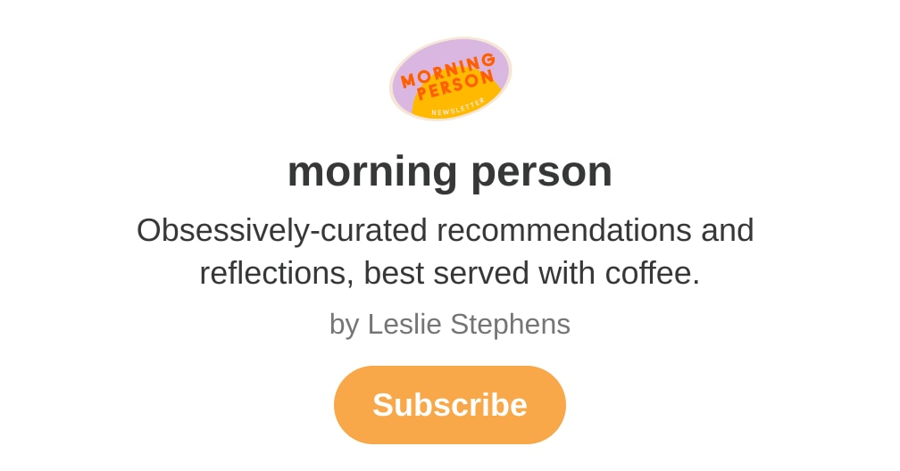 morning person | Leslie Stephens | Substack