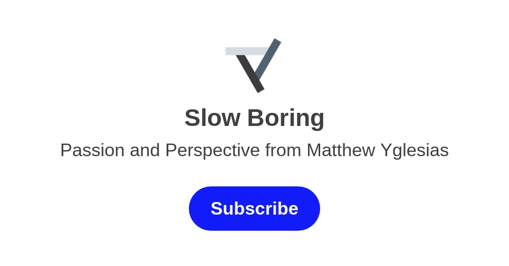 Slow Boring | Matthew Yglesias | Substack