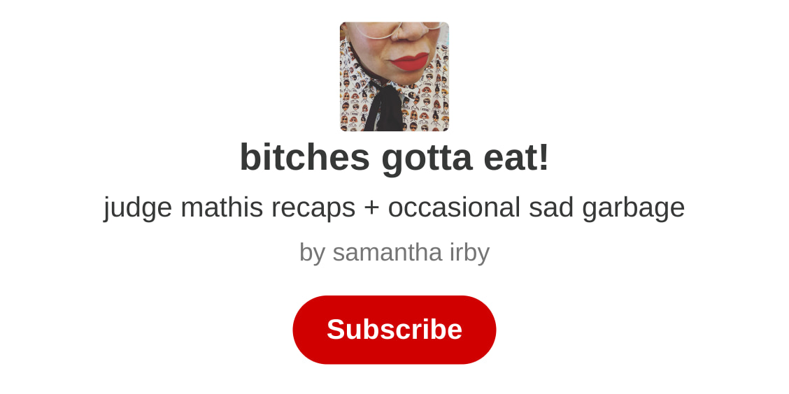 bitches gotta eat! | samantha irby | Substack