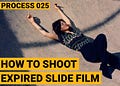 Process 025 ☼ How To Shoot Expired Slide Film