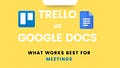 Trello vs Google Docs: What Works Best For Meetings?