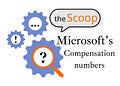 The Scoop: Microsoft’s Compensation Numbers - Exclusive