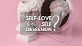 Self-Love Turning into Self-Obsession? - by Aditya Sundas