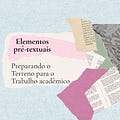 Elementos Pré-Textuais: O Início de um Trabalho Acadêmico de Sucesso