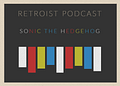 Retroist Sonic the Hedgehog Podcast - The Retroist
