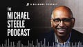 The Michael Steele Podcast | The Bulwark | Substack